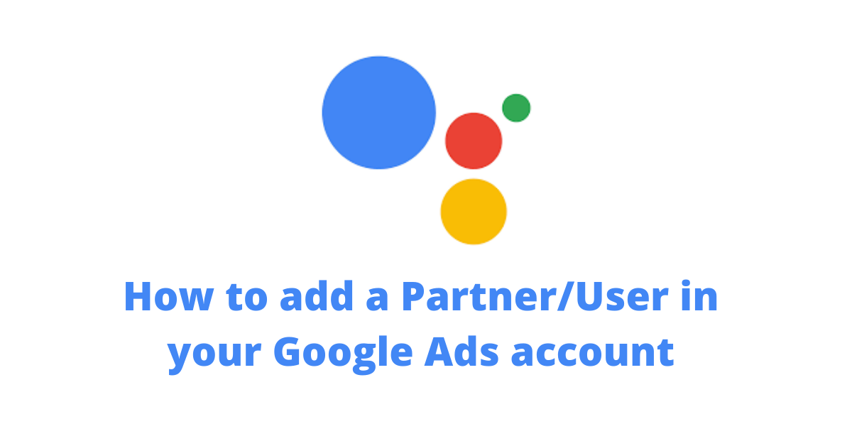 How To Add a Partner and User In Your Google Ads Account