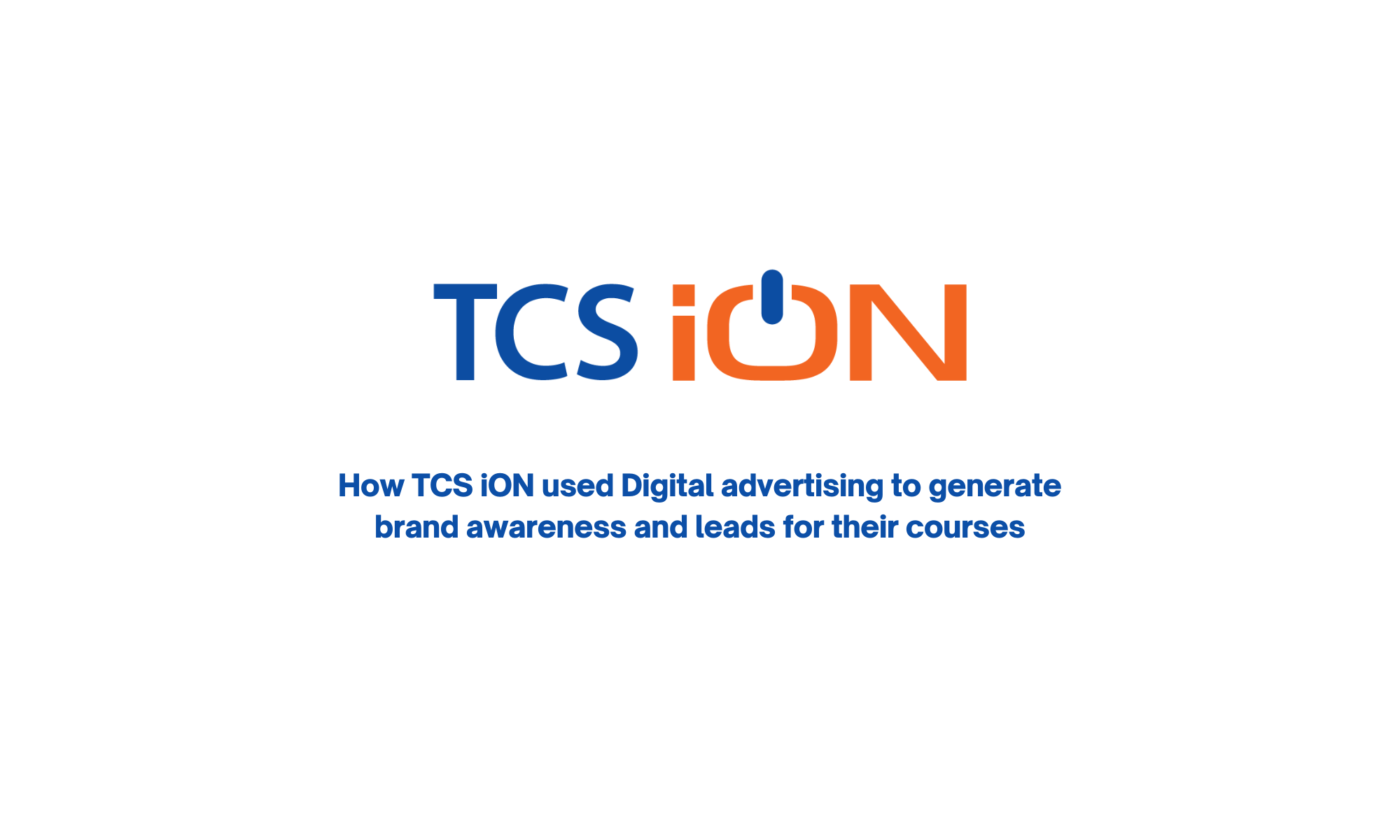 How TCS iON Used Digital Ads To Generate Leads For Their Courses