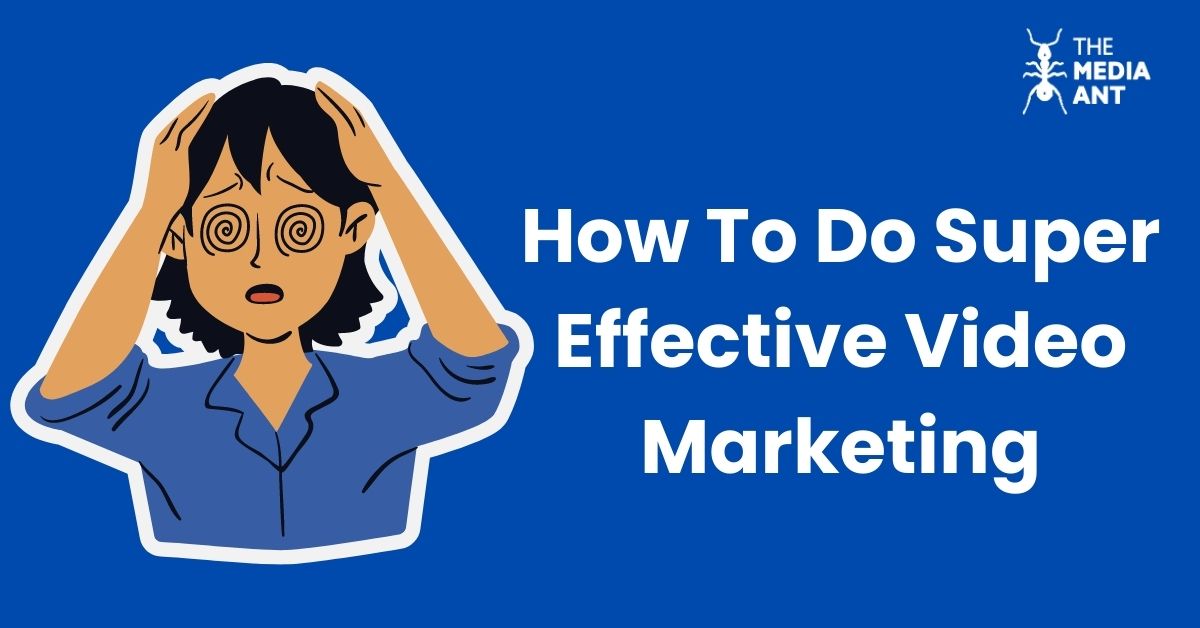 How To Do Super Effective Video Marketing