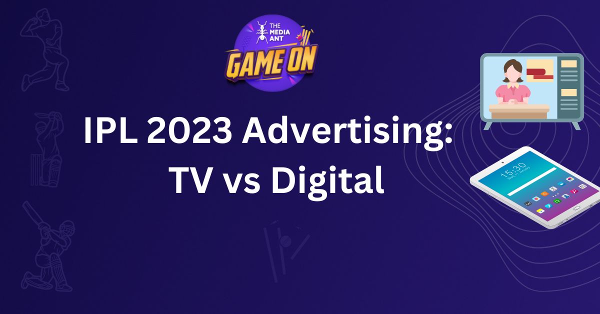 ipl 2023 advertising media rights tv vs digital guide| The Media Ant