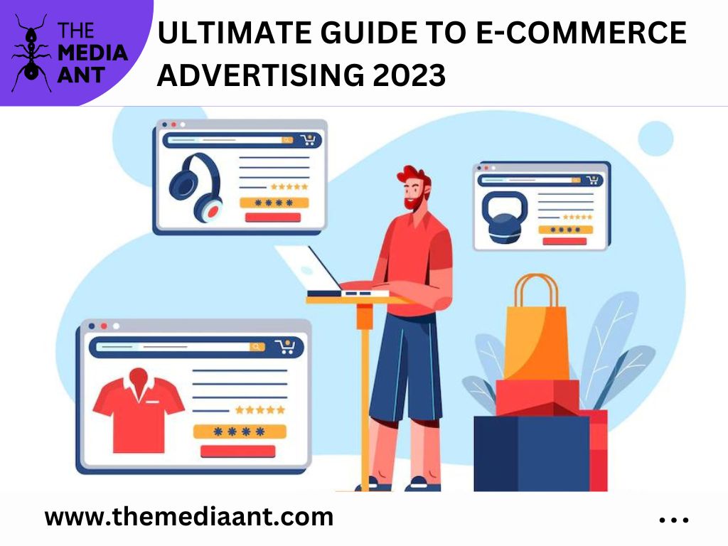 Ultimate guide to e-commerce advertising 2023 - The Media Ant Ultimate guide to e-commerce advertising 2023 - The Media Ant