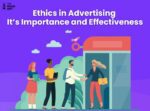 7 Key Ethics in Advertising-It's importance and effectiveness