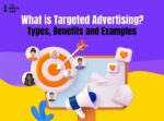 What is Targeted Advertising? Types, Benefits and Examples