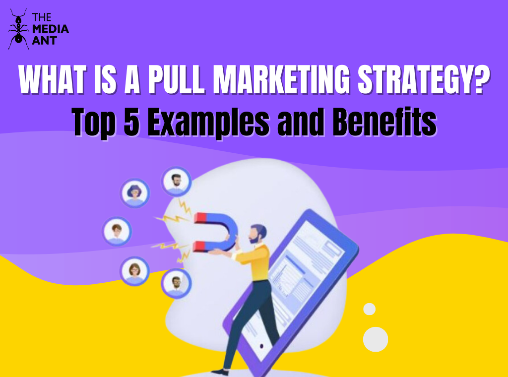 What is a Pull Marketing Strategy? Top 5 Examples and Benefits